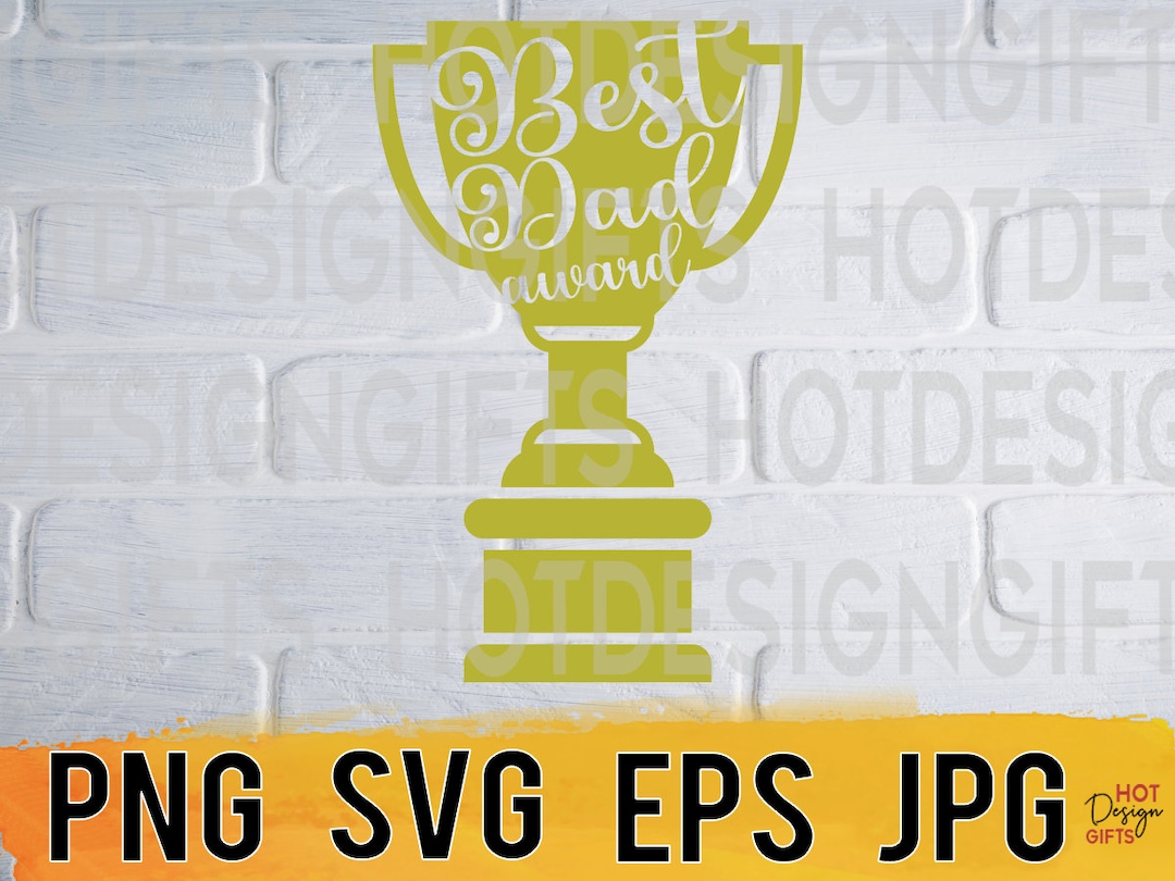 Best Dad Award Trophy Svg Png Eps Jpg Design Files, Fathers Day Designs ...