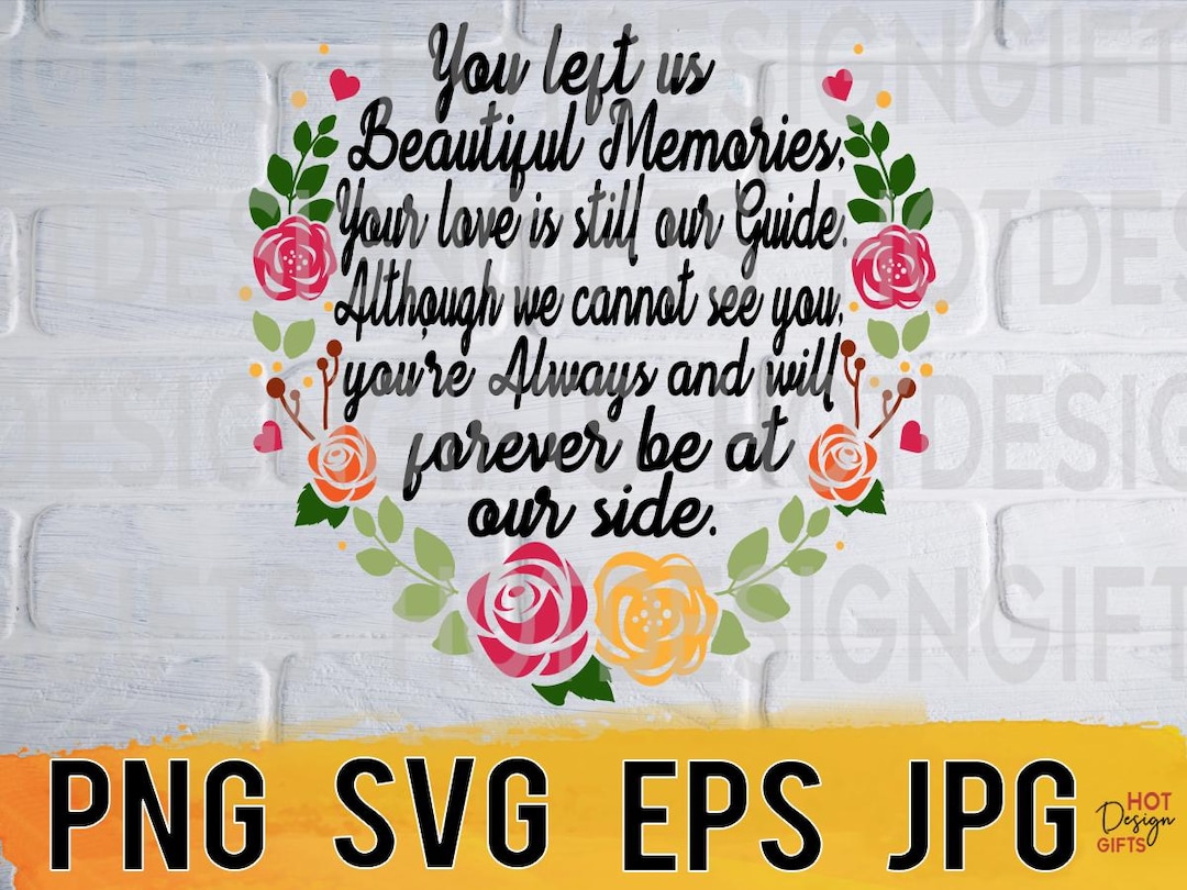 You Left Us Beautiful Memories Svg Png Eps Jpg Design Files ...