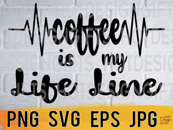 Coffee is My Life Line Svg Png Eps Jpg Design Files Caffeine - Etsy