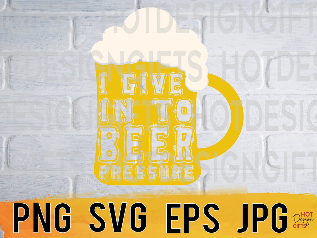 Beer Pressure SVG Design: Funny Alcoholic Graphic (digital Download) - Etsy