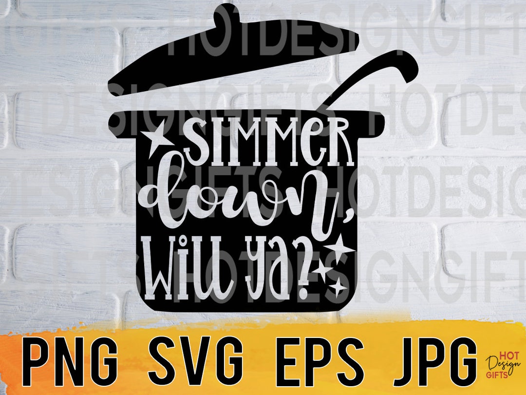 Simmer Down Svg Png Eps Jpg Design Files, Kitchen Pantry Digital Pack ...