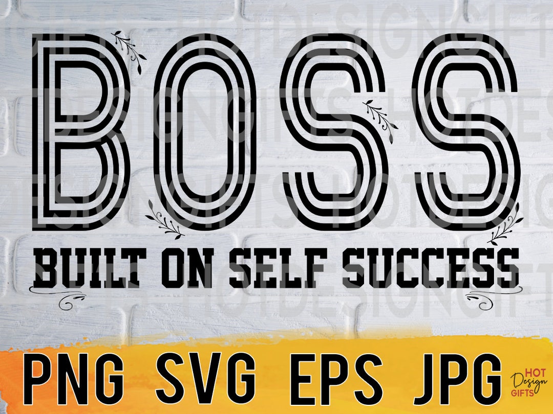Built on Self Success Svg Png Eps Jpg Design Files, Inspiring Boss Day ...