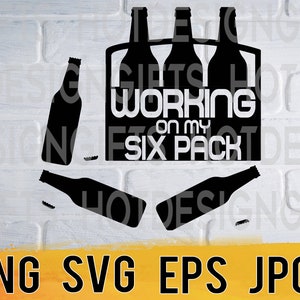 Working on My Six Pack Svg Png Eps Jpg Design Files, Funny Alcoholic ...