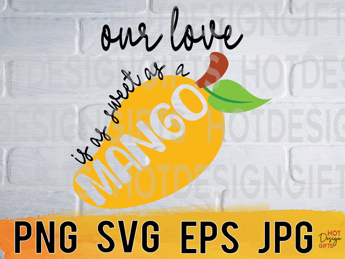 Our Love is as Sweet as a Mango, Svg Png Eps Jpg Design Files ...