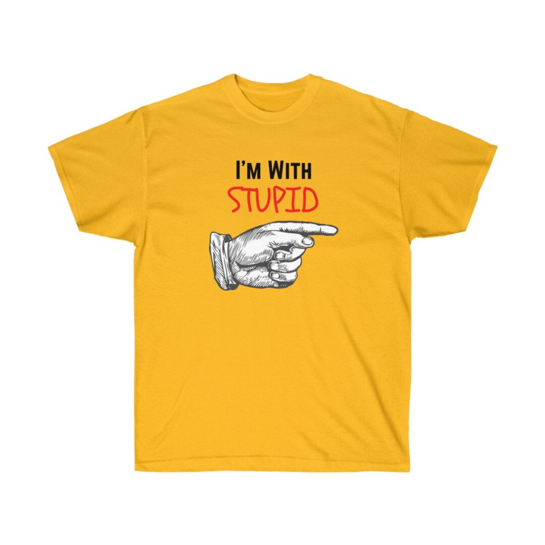 I'm With Stupid Finger Pointing Right Funny Joke Classic Humor Unisex ...