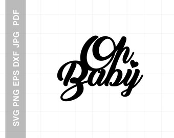 Oh Baby Svg, Cake Topper Svg, Baby Shower Svg, Dxf, Png, Instant ...