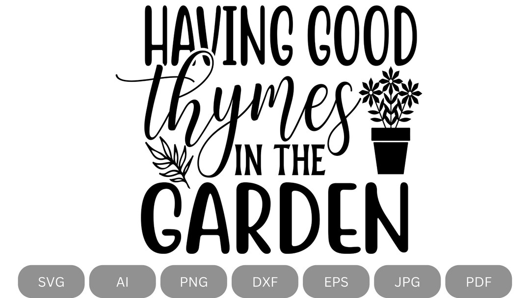Having Good Thymes in the Garden Digital Files - My Garden Svg - Plant ...
