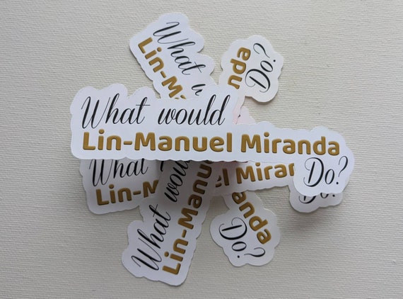 Lin-manuel Miranda Sticker Hamilton Sticker What Would | Etsy