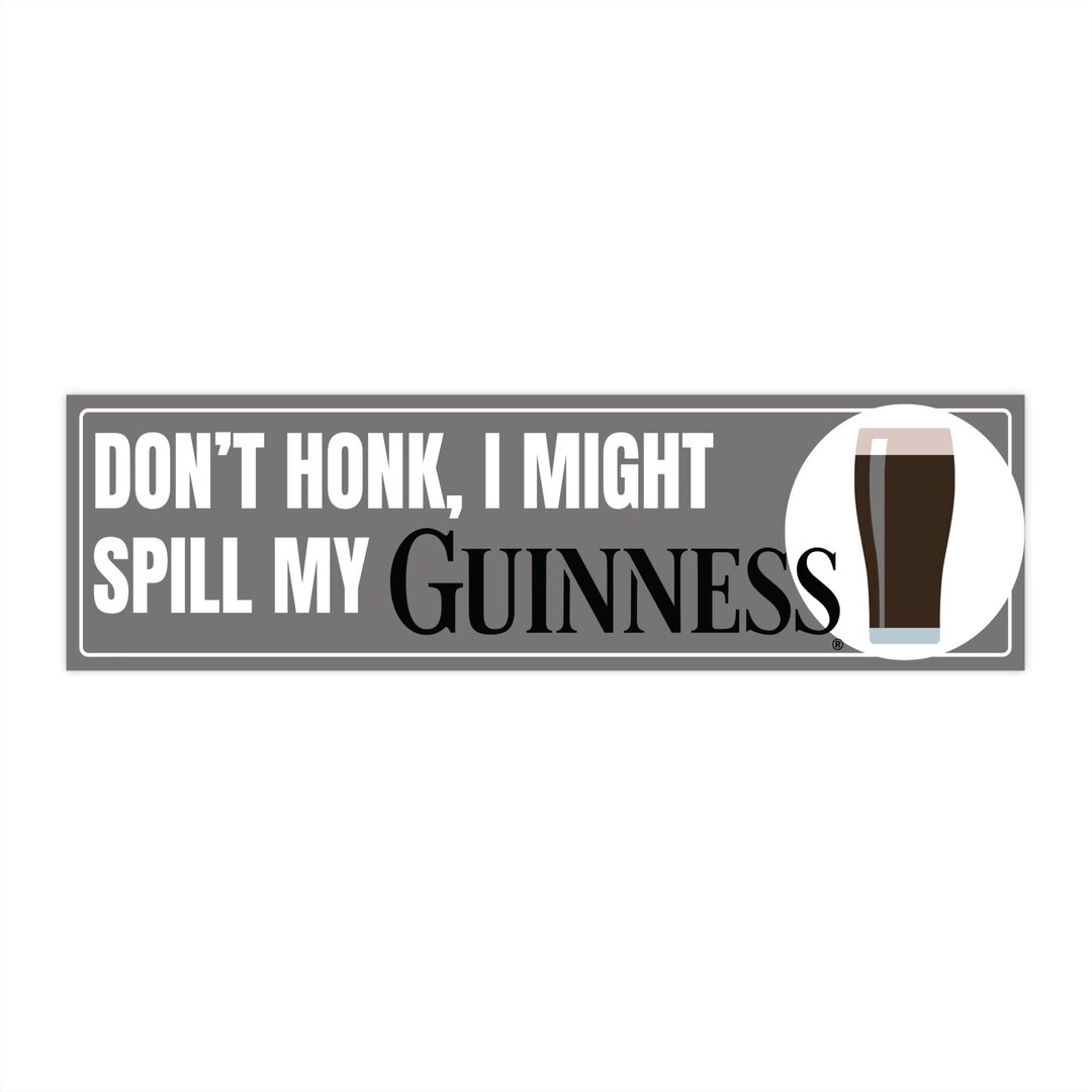 Funny Guinness Bumper Sticker for Guinness Enthusiasts - Don't Honk, I ...