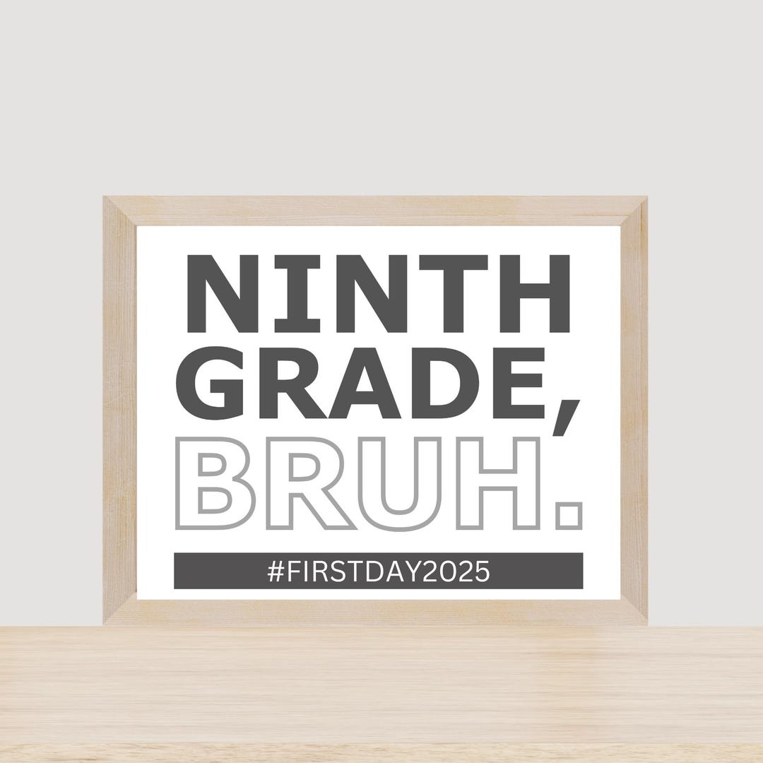 First Day of 9th Grade Bruh Printable | 1st Day Ninth Grade School Sign ...