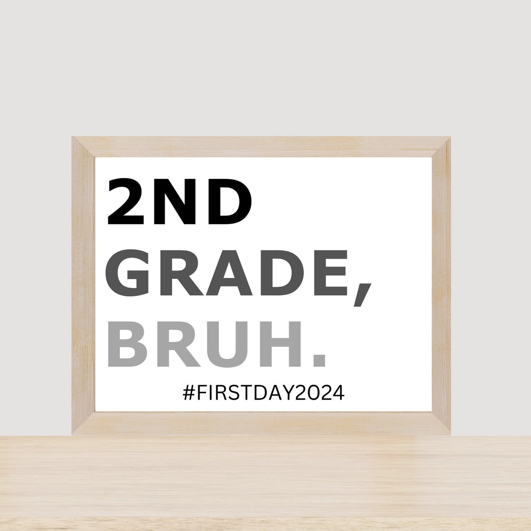 First Day of 2nd Grade Bruh Printable 1st Day 2nd Grade School Sign ...