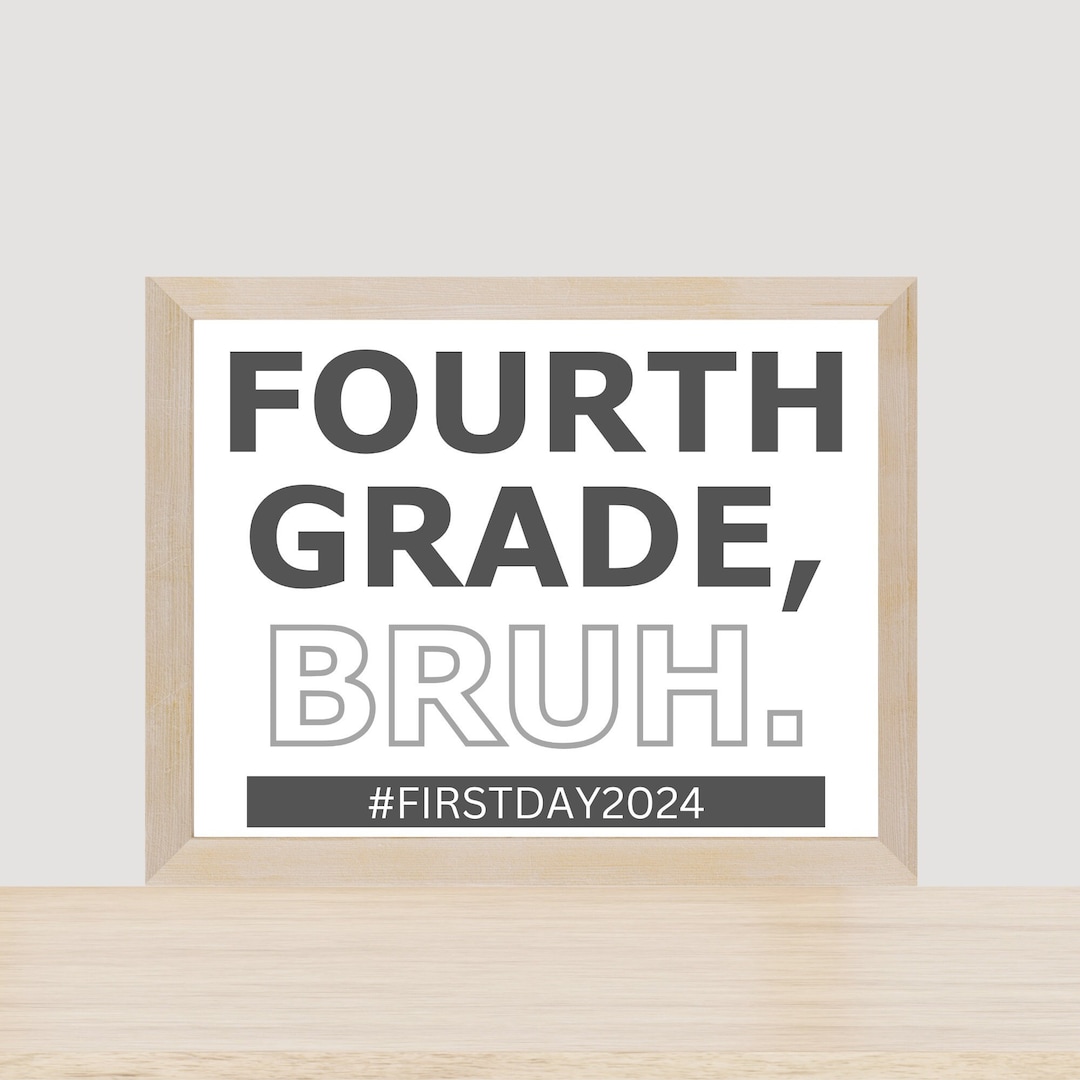 First Day of 4th Grade Bruh Printable 1st Day Fourth Grade School Sign ...