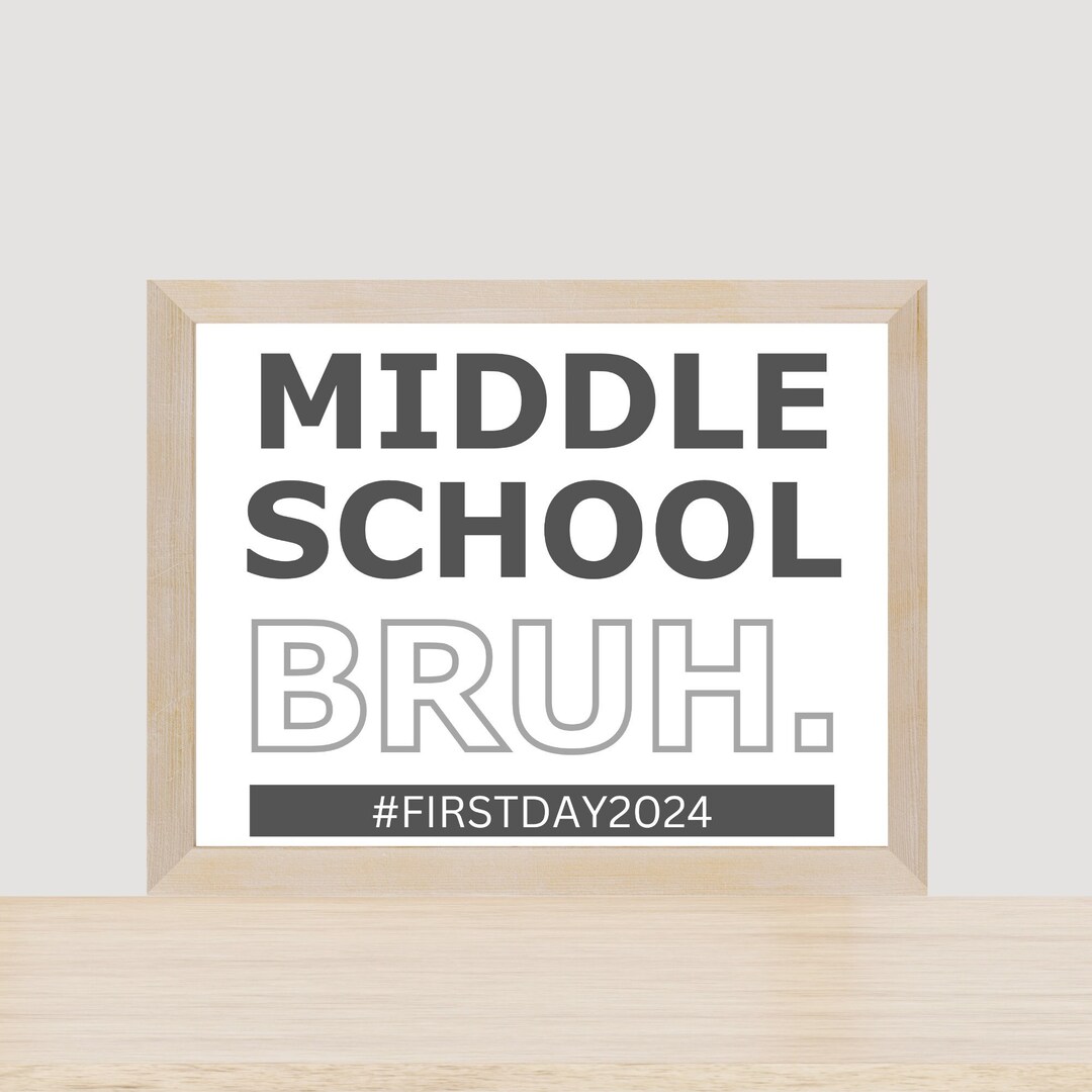 First Day of Middle School Bruh Printable Sign | Back to School ...