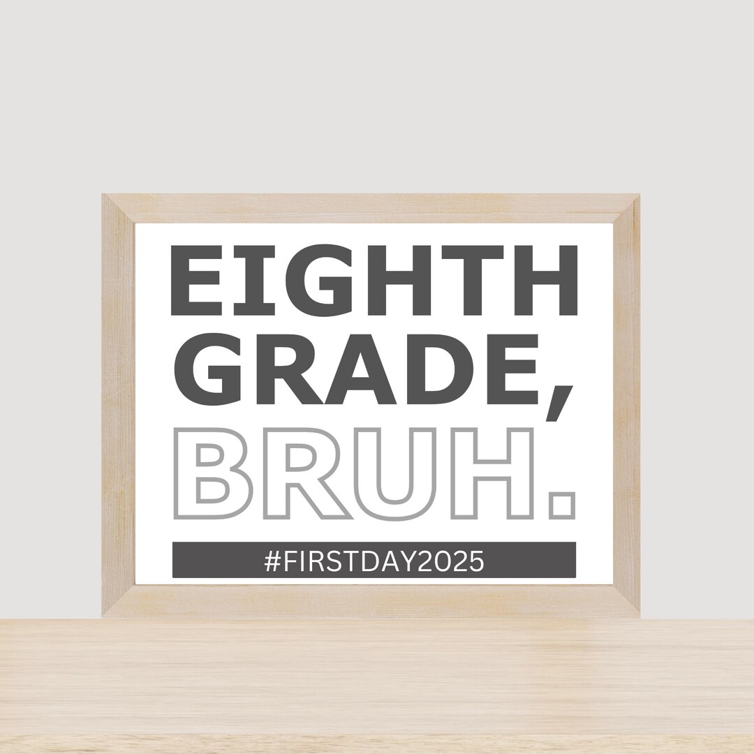 First Day of 8th Grade Bruh Printable | 1st Day Eighth Grade School ...