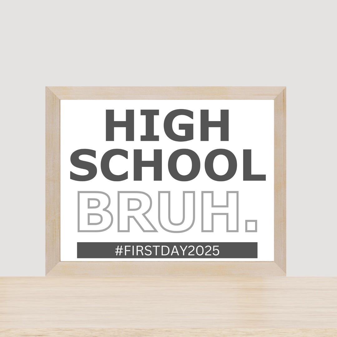First Day of High School Bruh Printable Sign | Back to School Photo ...