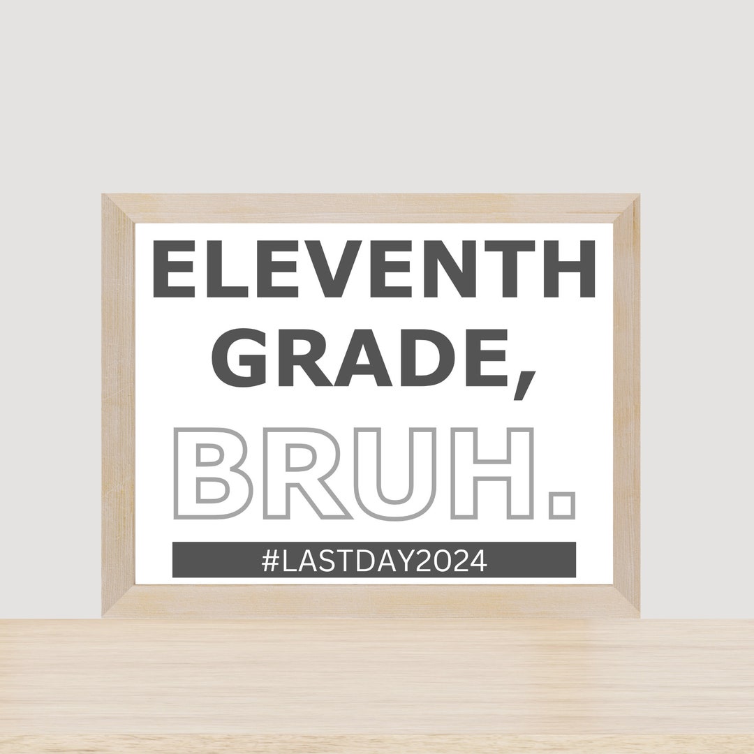 Last Day of 11th Grade Bruh Printable Last Day of School Sign 11th ...