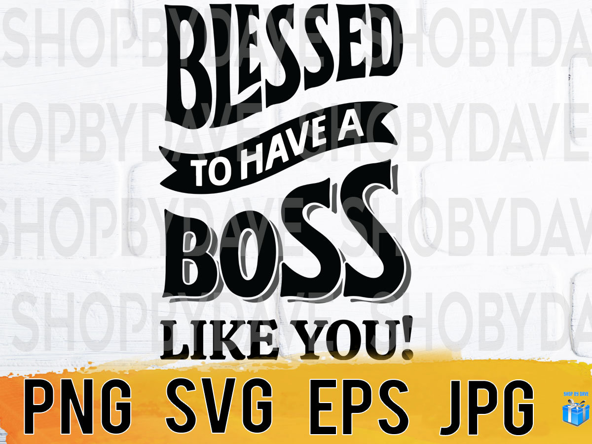 Blessed to Have a Boss Like You Png Svg Eps Jpg Design Files - Etsy