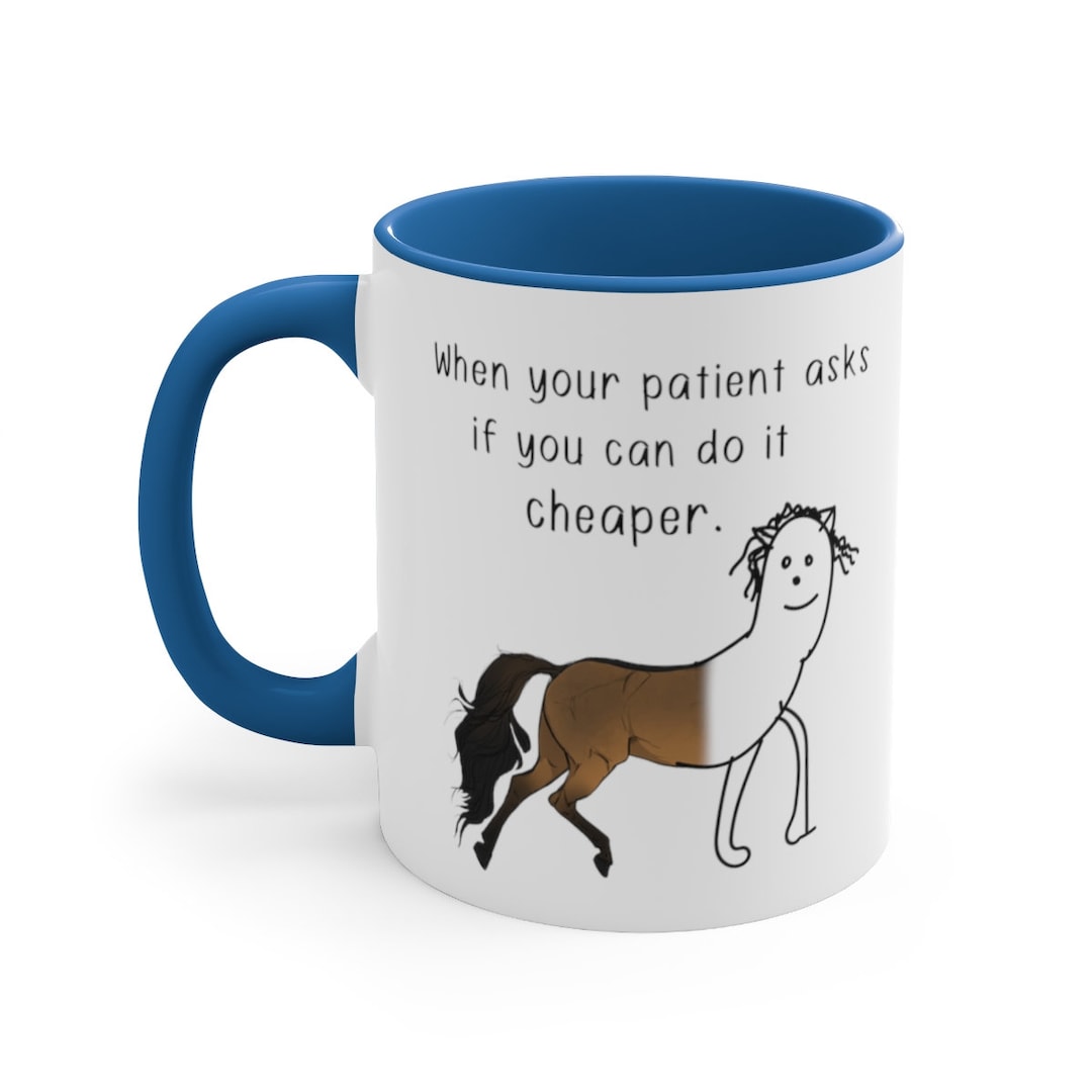 When Your Patient Asks If You Can Do It Cheaper Coffee Mug - Etsy