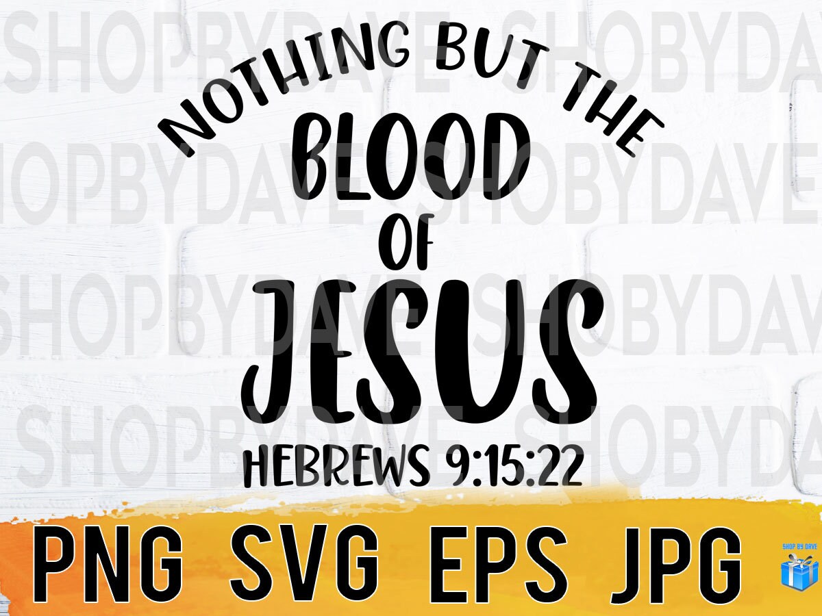 Nothing but the Blood of Jesus Png Svg Eps Jpg Design Files, Instant ...