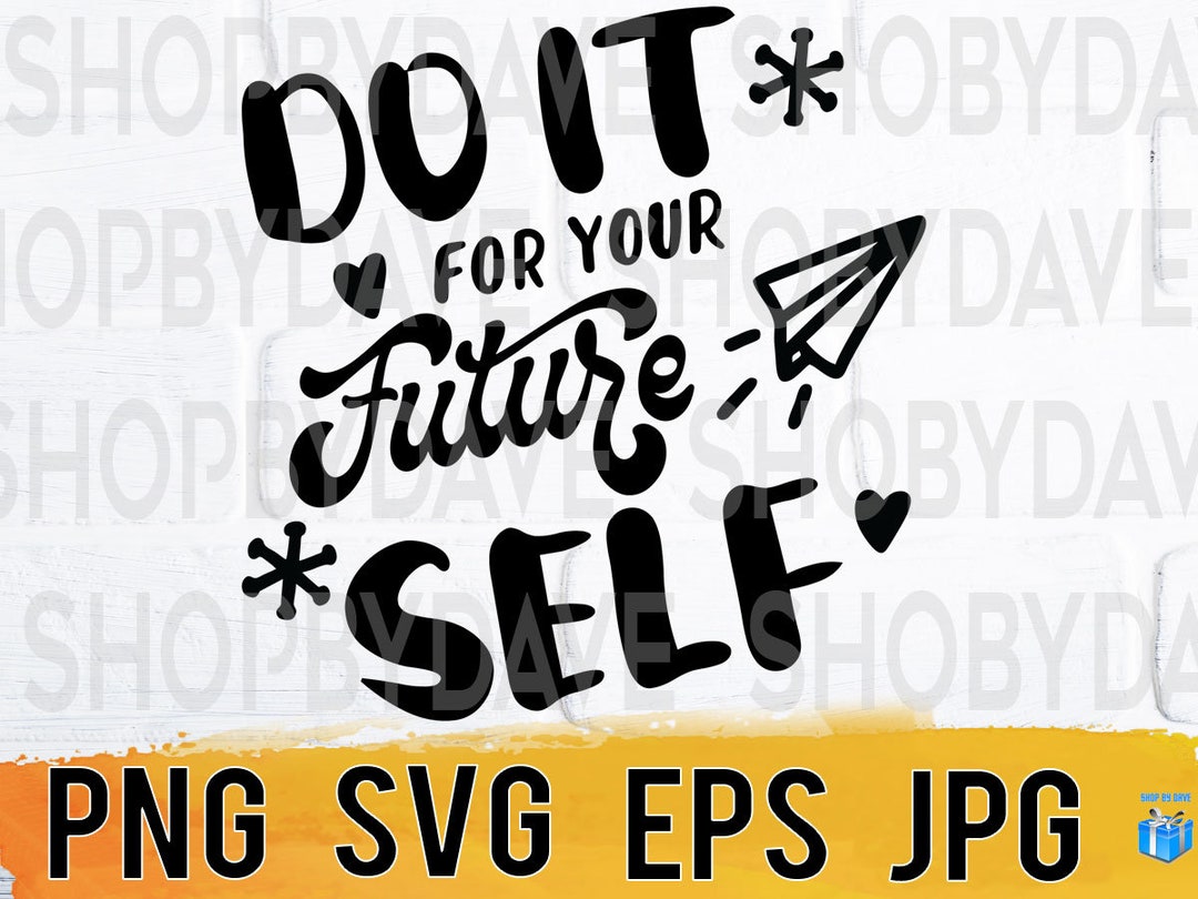 Do It for Your Future Self Png Svg Eps Jpg Design Files, Instant ...