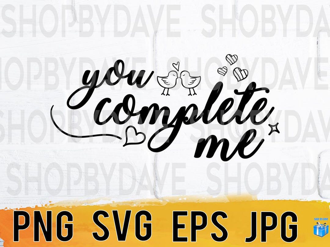 You Complete Me, Valentines Day, Png Svg Eps Jpg Design Files, Instant ...