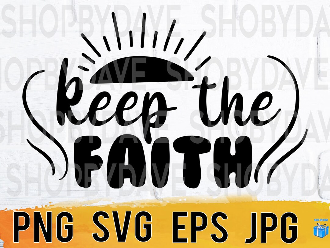 Keep the Faith Png Svg Eps Jpg Design Files, Instant Download for ...