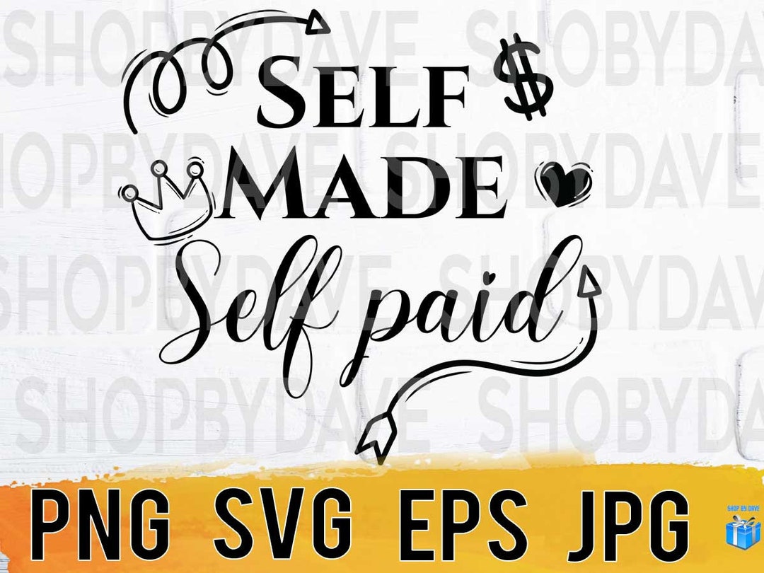 Self Made Self Paid Png Svg Eps Jpg Design Files, Instant Download for ...