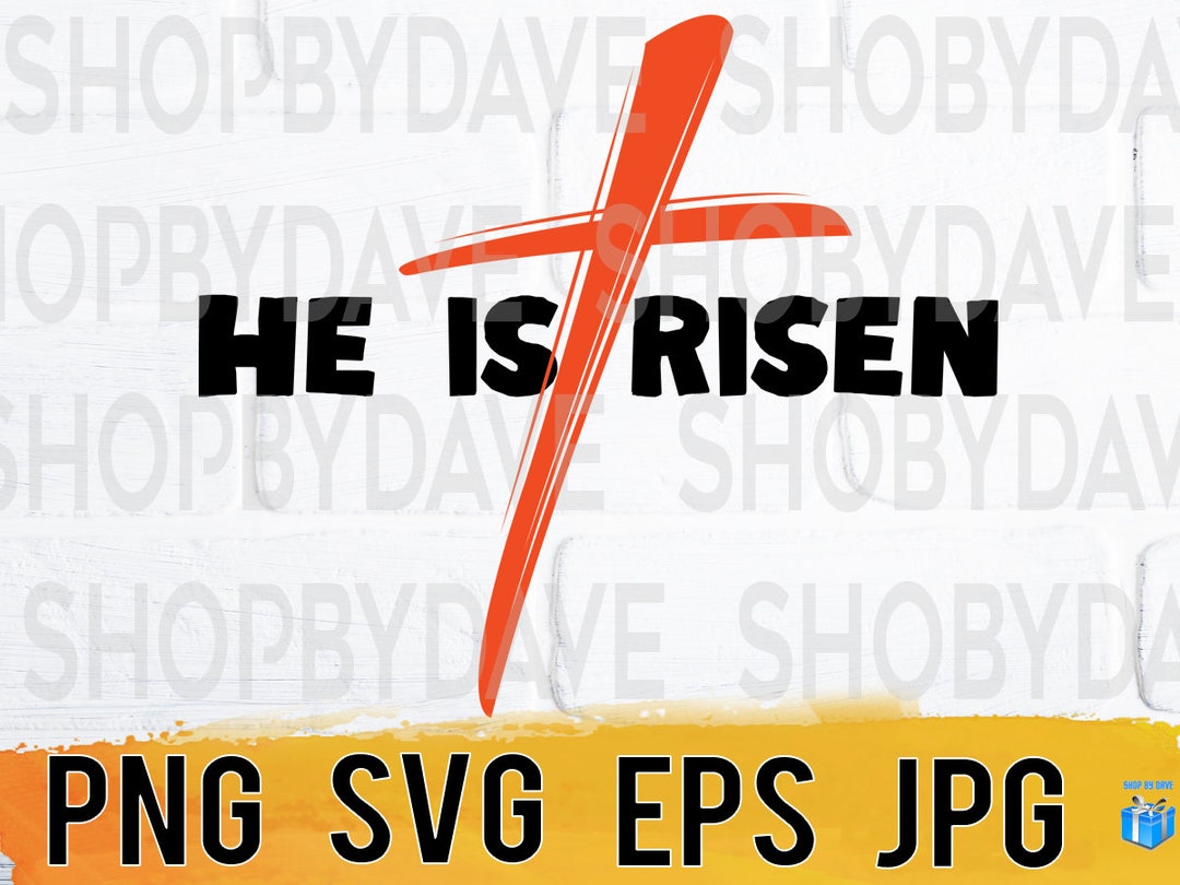 He is Risen Png Svg Eps Jpg Design Files, Instant Download for ...