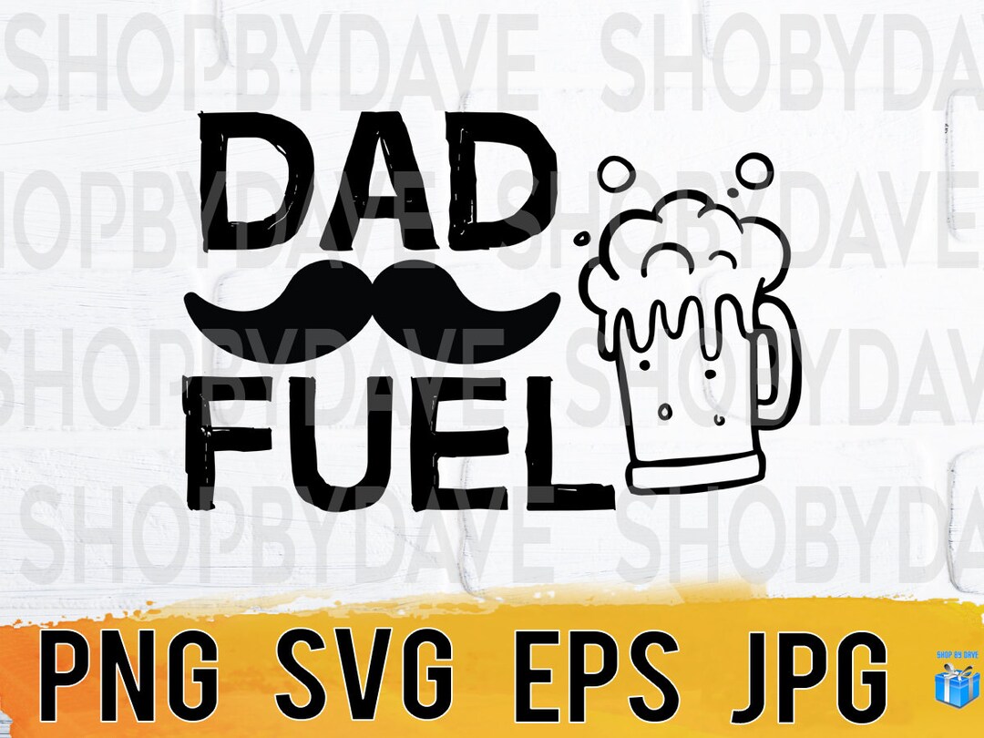 Dad Fuel Png Svg Eps Jpg Design Files, Instant Download for Commercial ...