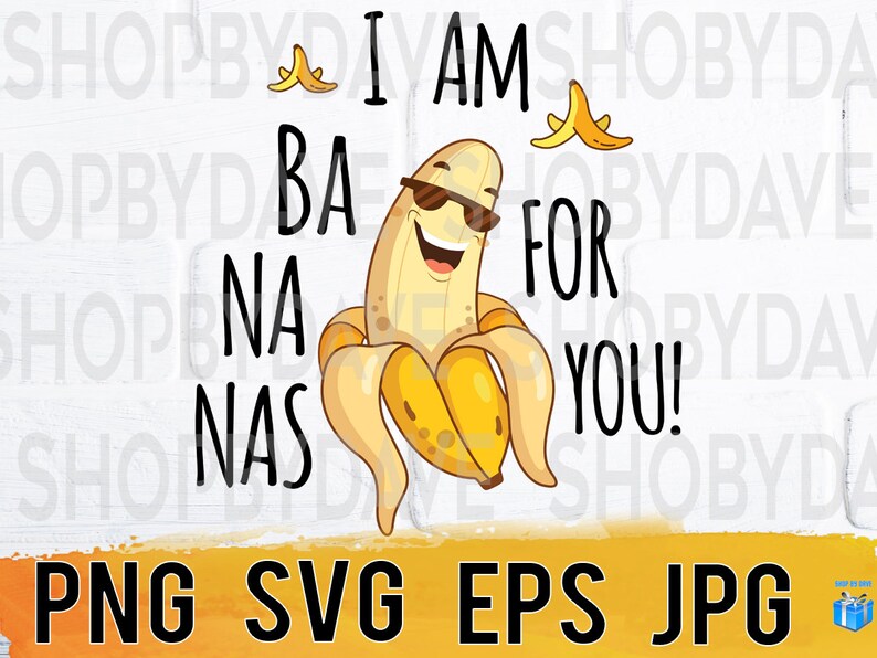 I Am Bananas for You Png Svg Eps Jpg Design Files Instant - Etsy