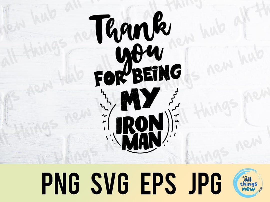 Thank You for Being My Iron Man, Happy Father's Day, Png Svg Eps Jpg ...
