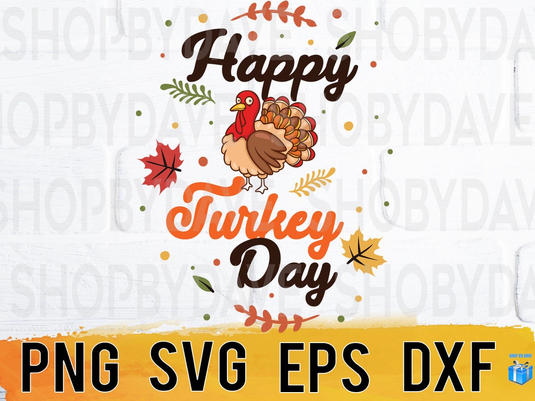 Happy Turkey Day Png Svg Eps Dxf Design Files, Instant Download for ...