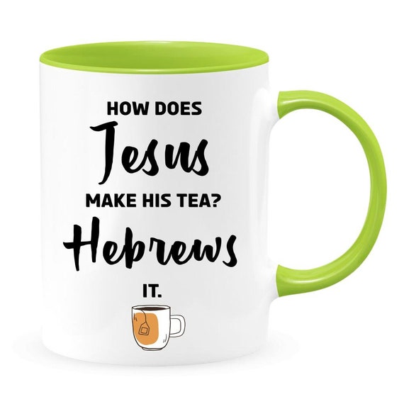 How Does Jesus Make His Tea Hebrews Two-toned Coffee Mug - Etsy
