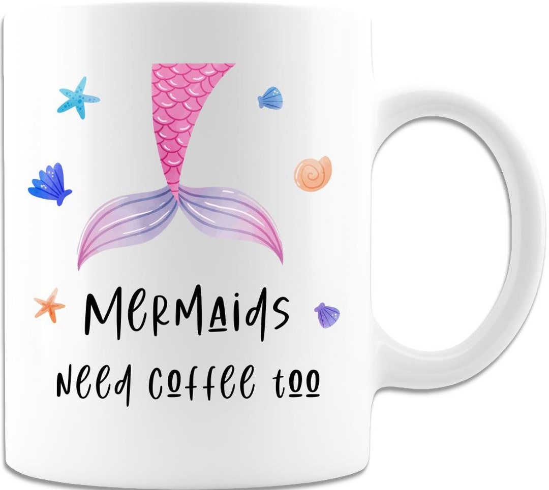 Mermaids Need Coffee Too White Coffee Mug, Coffee Lover Mug, Mermaid ...