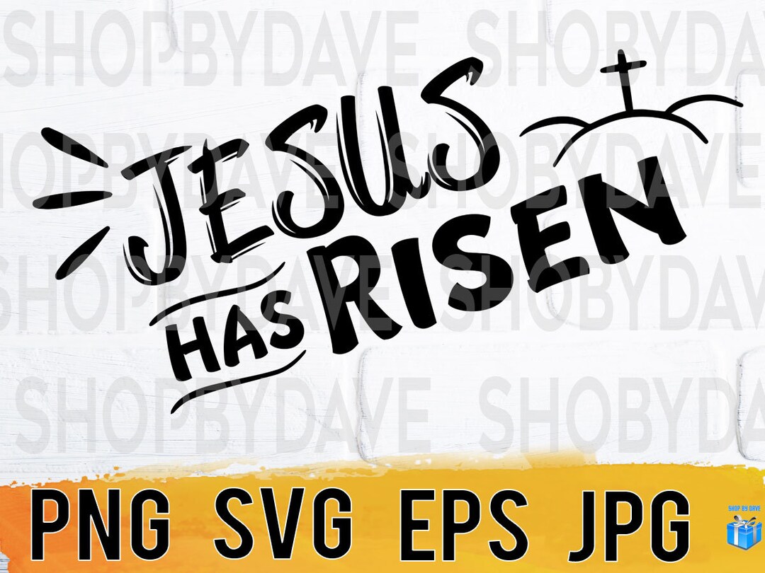 Jesus Has Risen Png Svg Eps Jpg Design Files, Instant Download for ...
