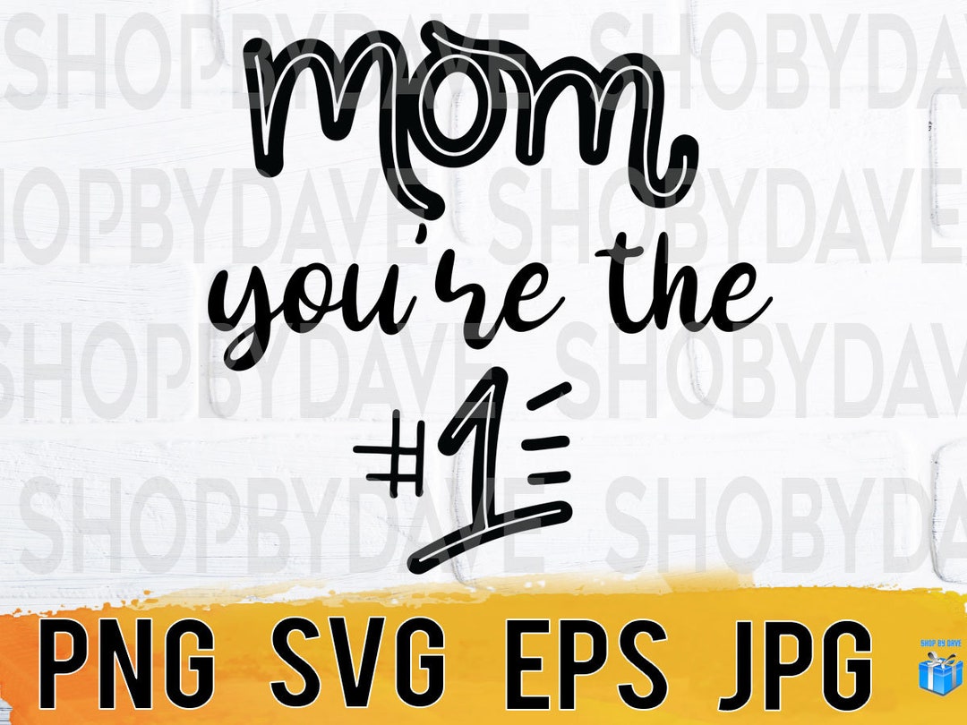 Mom You're the Number 1 Png Svg Eps Jpg Design Files, Instant Download ...