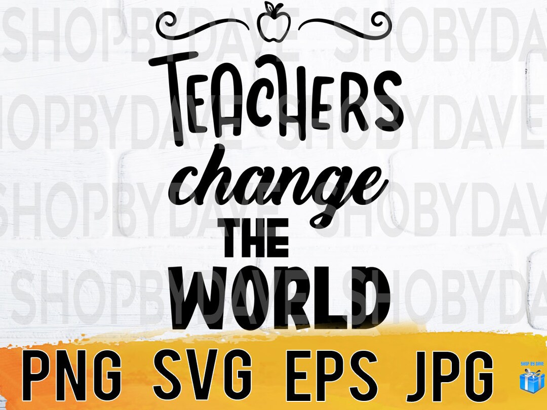 Teachers Change the World Png Svg Eps Jpg Design Files, Instant ...