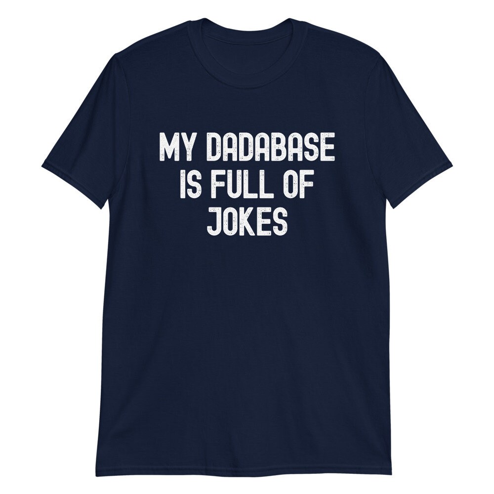 My Dadabase is Full of Jokes Dad Joke Shirt Funny Joke - Etsy