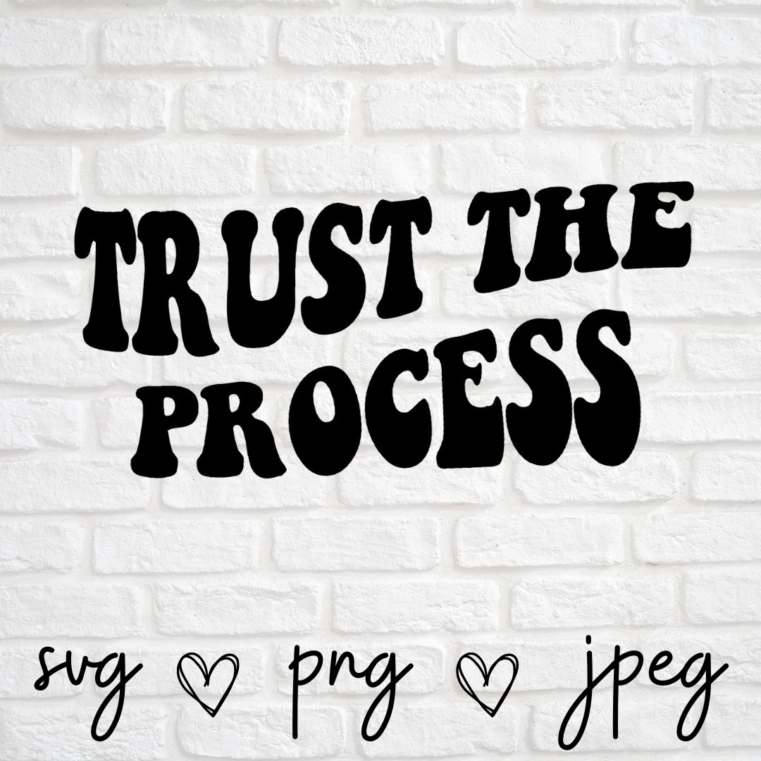 Trust the Process SVG PNG JPEG, Inspirational Svg, Good Vibes Svg ...