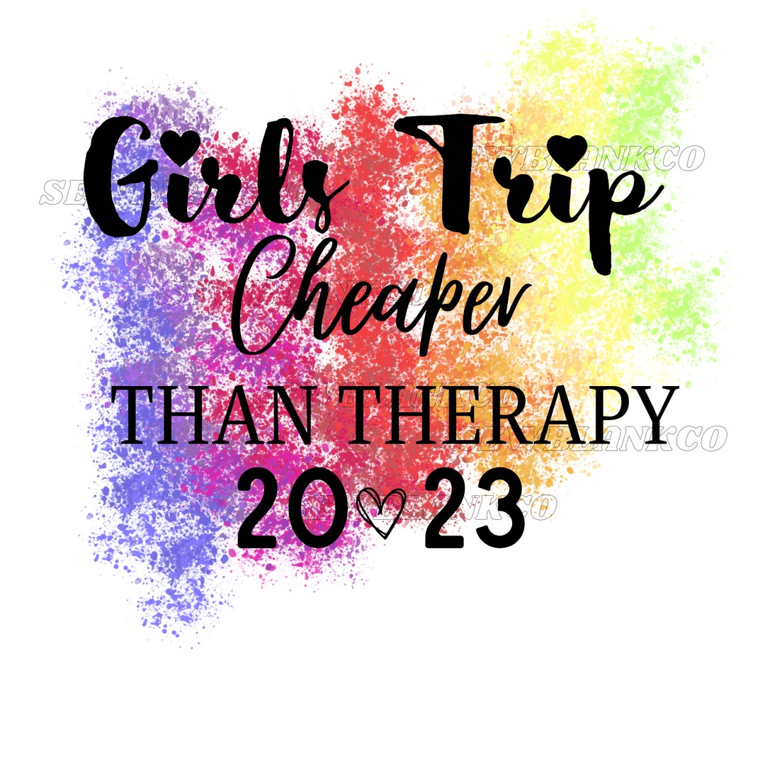 Girl's Trip Cheaper Than Therapy 2023 PNG Print on Demand - Etsy