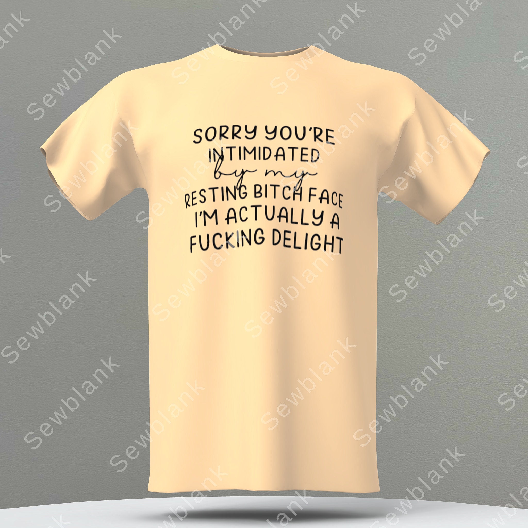 Sorry You're Imtimidated by My Resting Bitch Face I'm Actually A ...