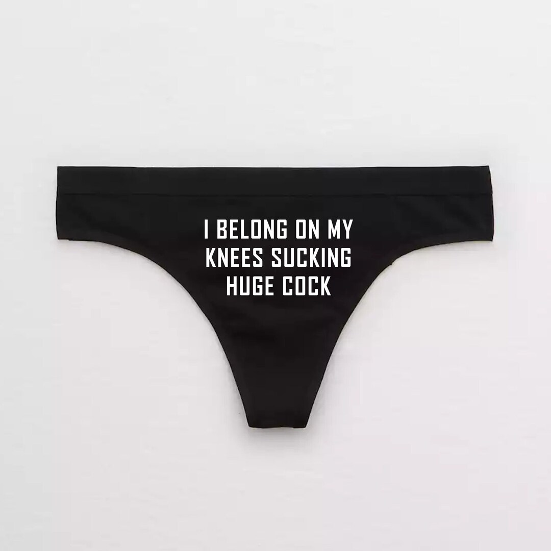 I Belong On My Knees Sucking Huge Cock Panties Size Queen Thong Bbc
