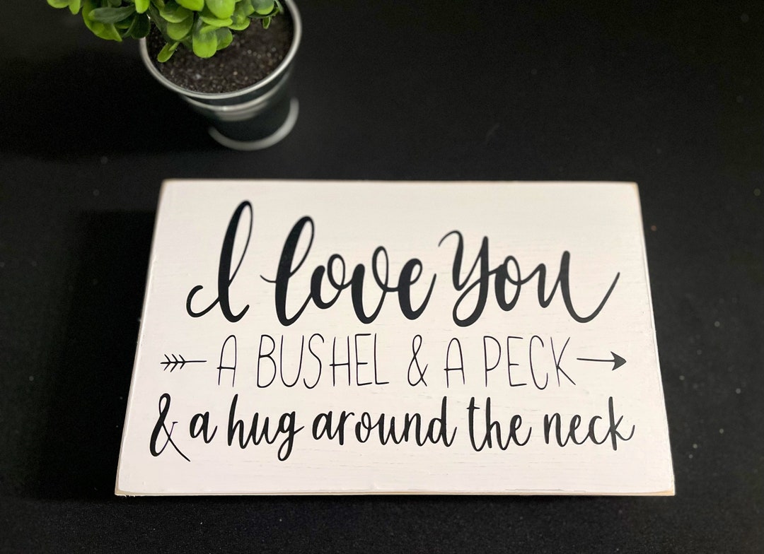 I Love You a Bushel and a Peck and a Hug Around the Neck Sign Wood Home ...
