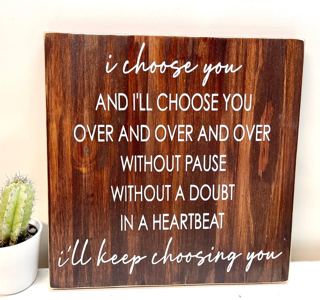 I’ll Choose You and I’ll Choose You Over and Over and Over Without a ...