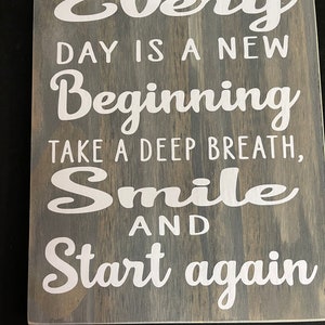 Every Day is a New Beginning Take a Deep Breath Smile and Start Again ...