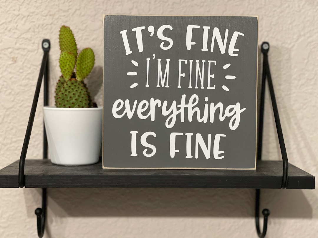 Its Fine Im Fine Everythings Fine Table Sign Funny Sign Humorous Sign ...