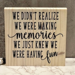 We Didn’t Realize We Were Making Memories We Just Knew We Were Having ...