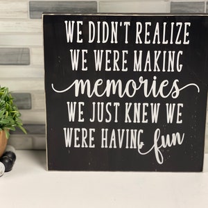 We Didn’t Realize We Were Making Memories We Just Knew We Were Having ...