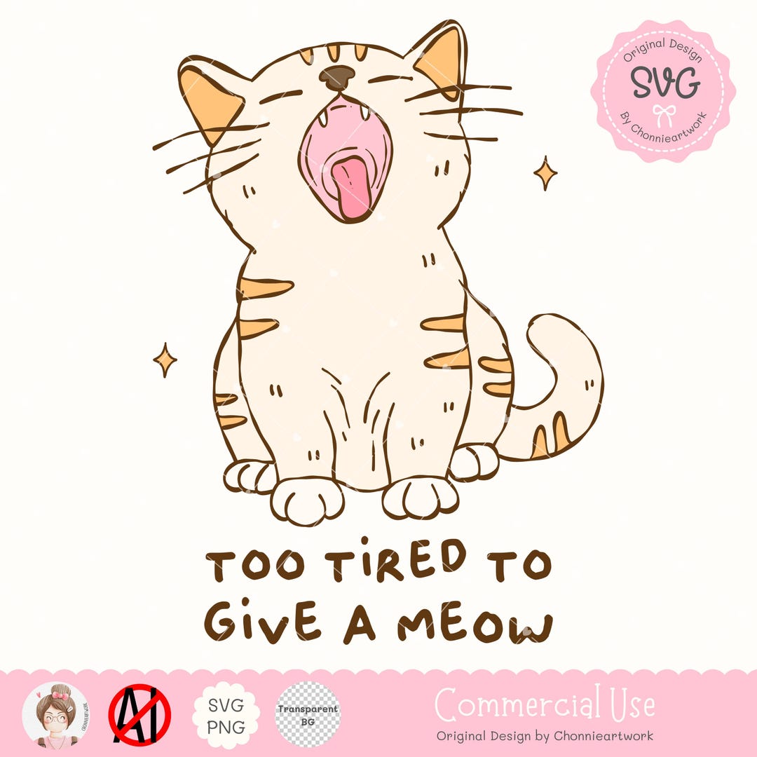 Too Tired to Give a Meow SVG PNG EPS Funny Yawning Cat Meme Clipart ...