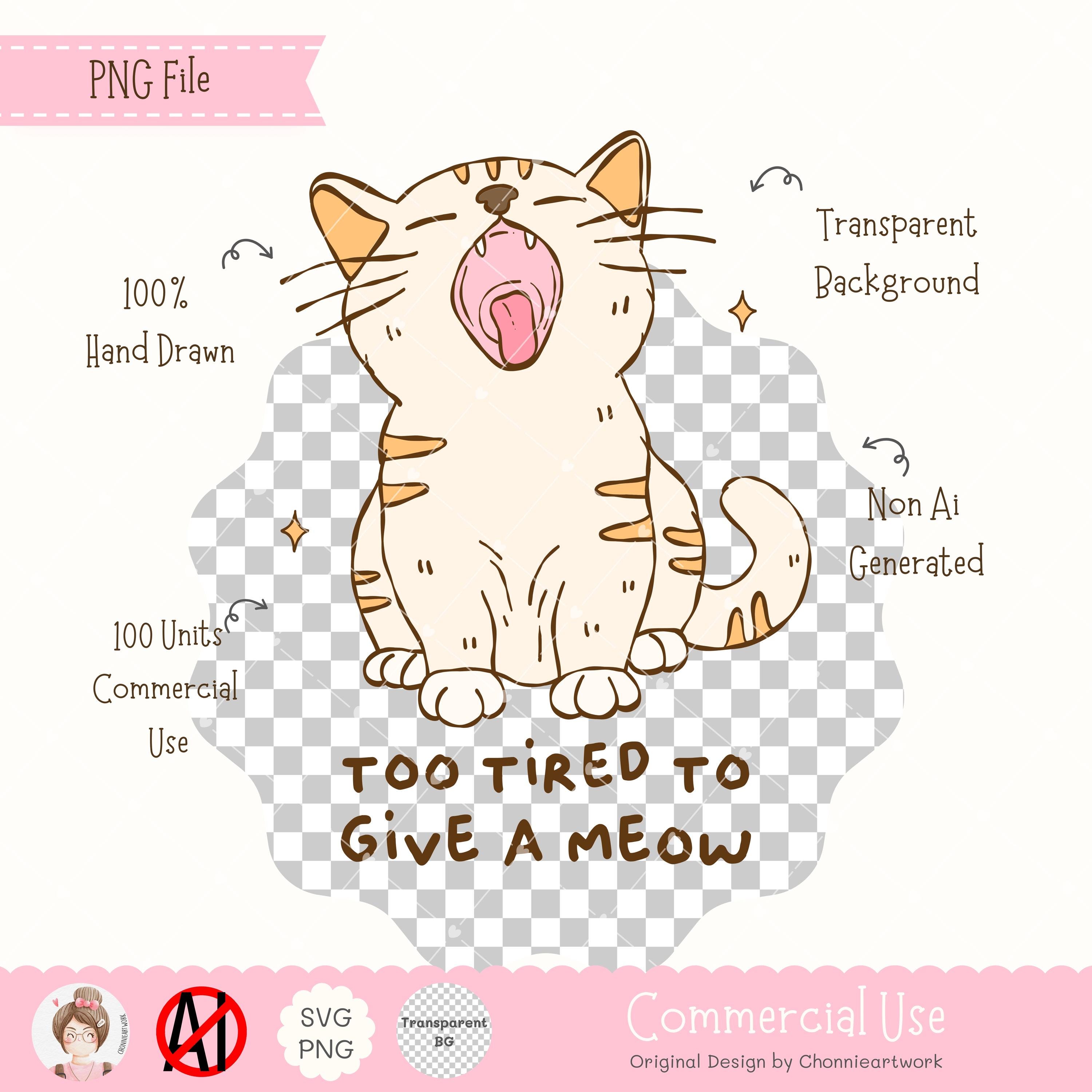 Too Tired to Give a Meow SVG PNG EPS Funny Yawning Cat Meme Clipart ...
